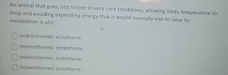 Solved An animal that goes into torpor in very cold | Chegg.com