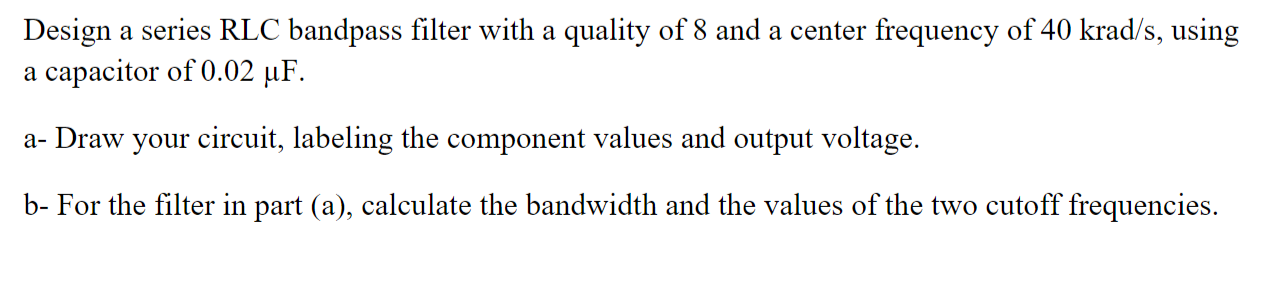 Solved Design a series RLC bandpass filter with a quality of | Chegg.com