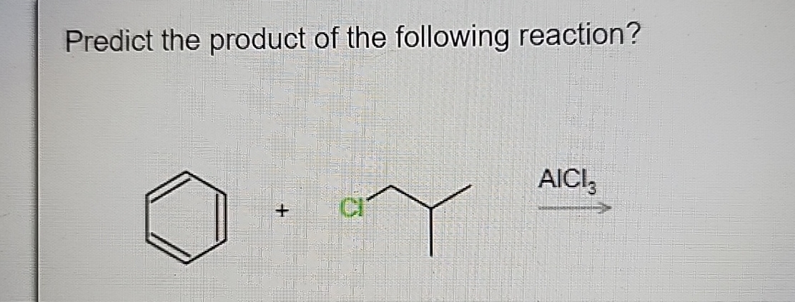 Solved Predict the product of the following reaction?+AlCl3 | Chegg.com