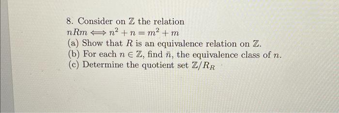 Solved 8. Consider on Z the relation nRm n2+n=m2+m (a) Show | Chegg.com