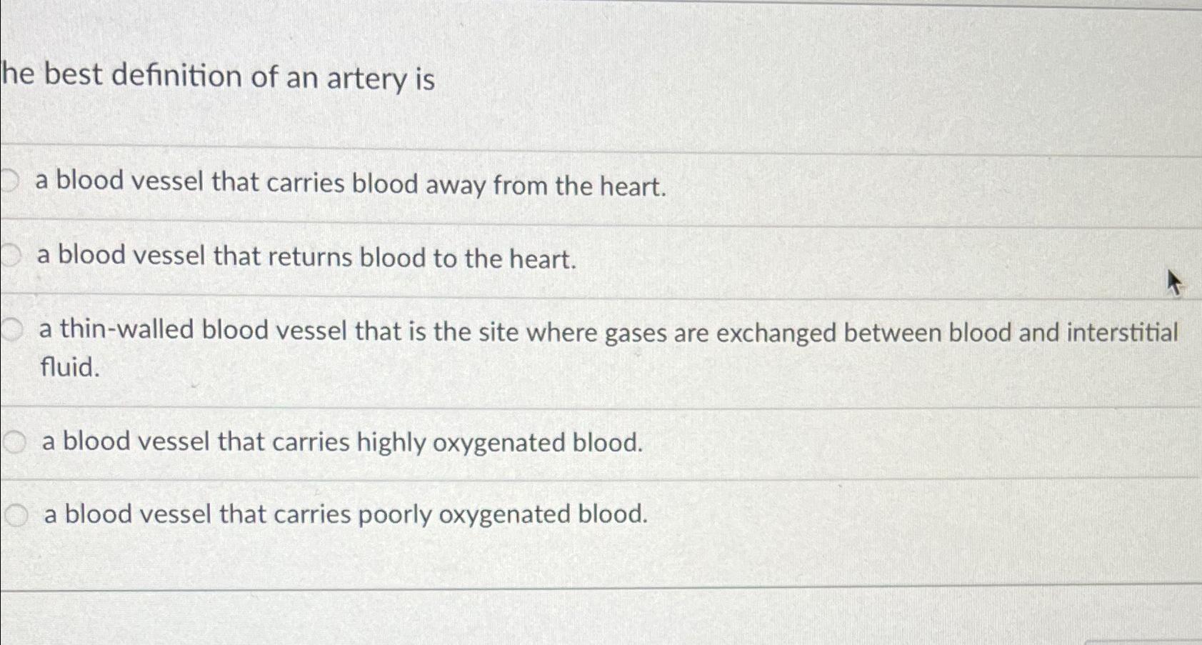 Solved he best definition of an artery isa blood vessel that | Chegg.com