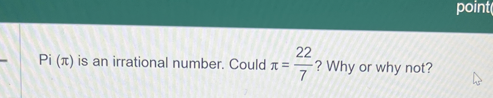 Solved Pi (π) ﻿is an irrational number. Could π=227 ? ﻿Why | Chegg.com