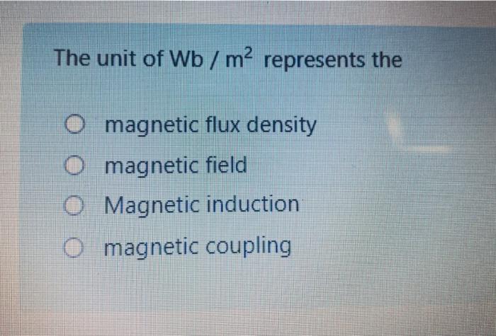 Solved The unit of Wb/m2 represents the magnetic flux | Chegg.com