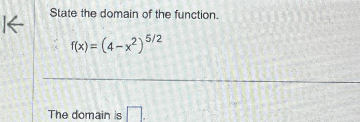 Solved State the domain of the function.f(x)=(4-x2)52The | Chegg.com
