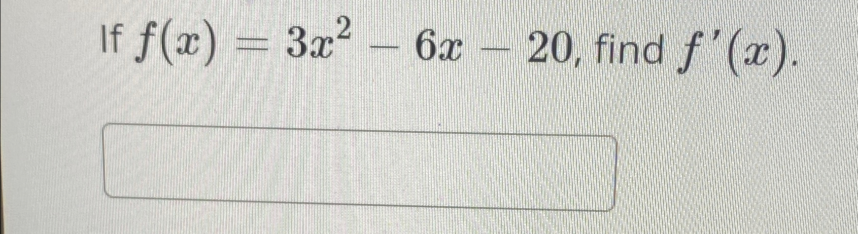 Solved If f(x)=3x2-6x-20, ﻿find f'(x) | Chegg.com