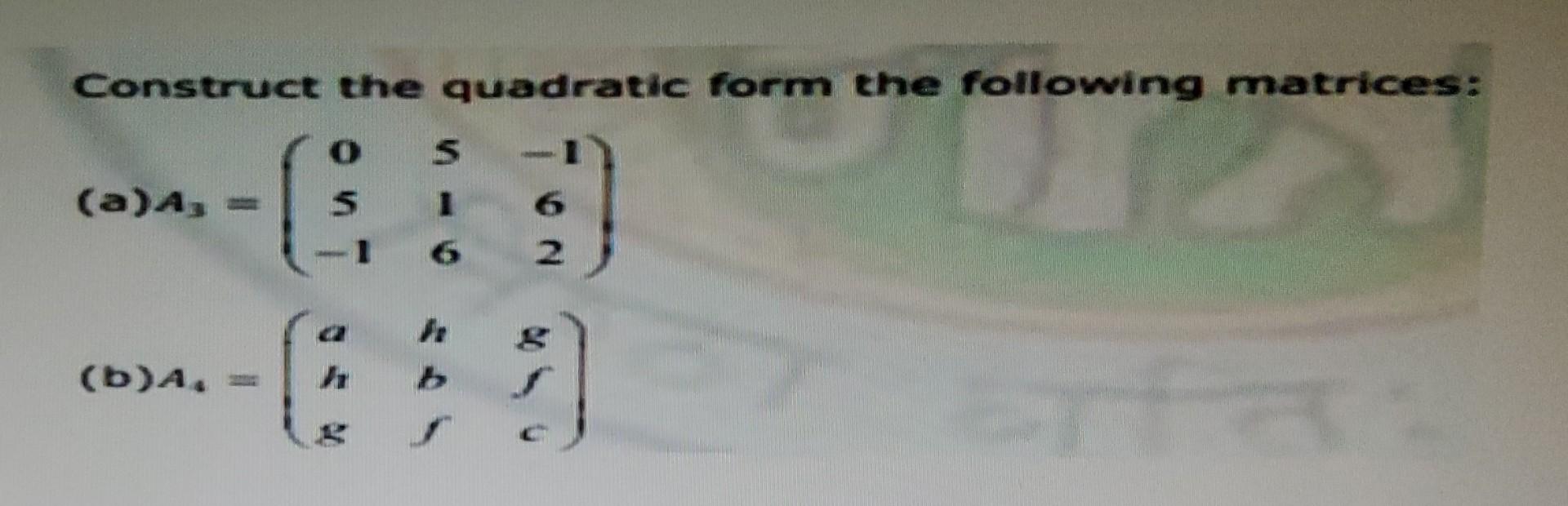 Solved Construct the quadratic form the following matrices: | Chegg.com