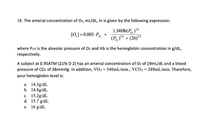 Solved 18. The arterial concentration of O2, mL/dL, in is | Chegg.com