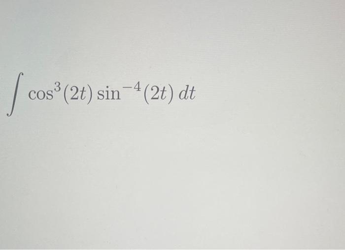 Solved ∫cos3(2t)sin−4(2t)dt | Chegg.com