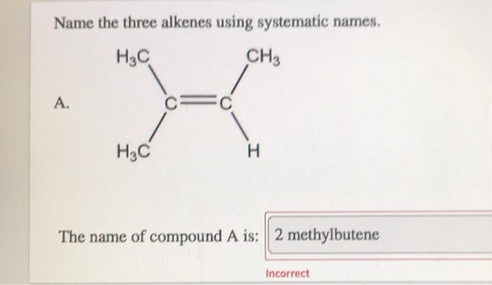 Solved Name the three alkenes using systematic names, НАС | Chegg.com