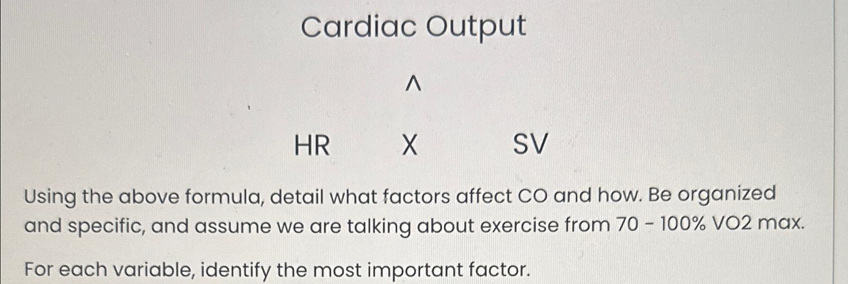 Solved Cardiac OutputUsing the above formula, detail what | Chegg.com