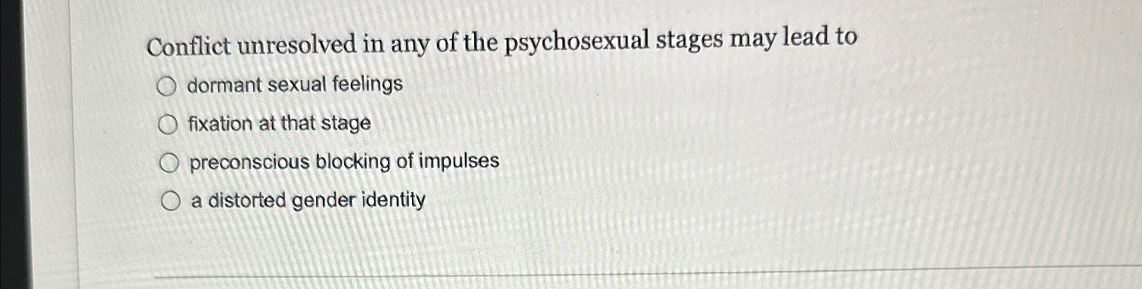 Solved Conflict unresolved in any of the psychosexual stages | Chegg.com