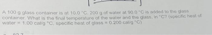 Solved A 100 g glass container is at 10.0 °C. 200 g of water | Chegg.com