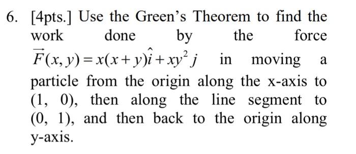 Solved [4pts.] Use the Green's Theorem to find the work done | Chegg.com