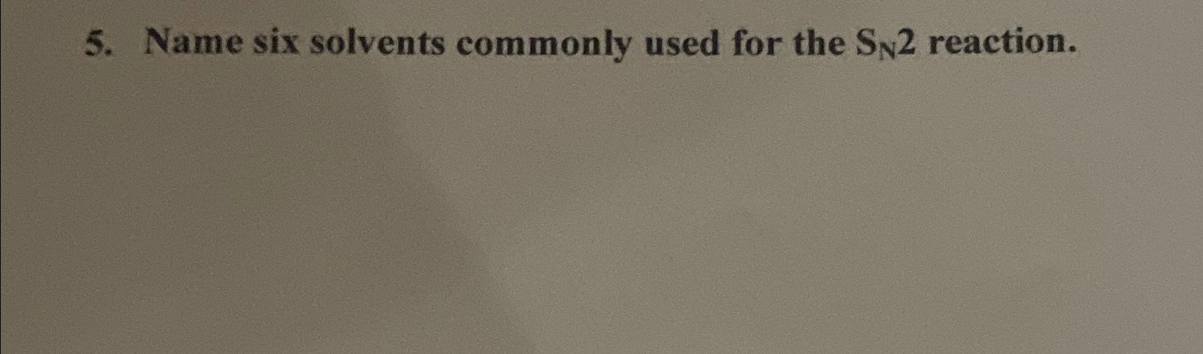 Solved Name six solvents commonly used for the SN2 | Chegg.com