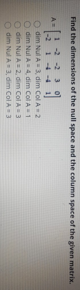 Solved Find the dimensions of the null space and the column | Chegg.com