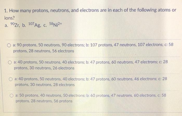 Solved 1. How many protons, neutrons, and electrons are in | Chegg.com