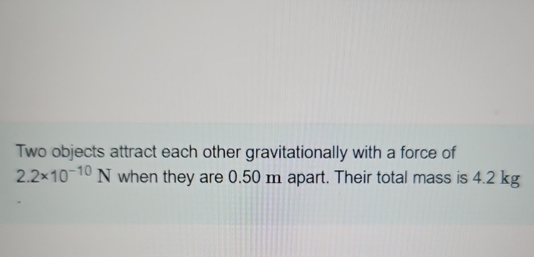 Solved Two objects attract each other gravitationally with a | Chegg.com