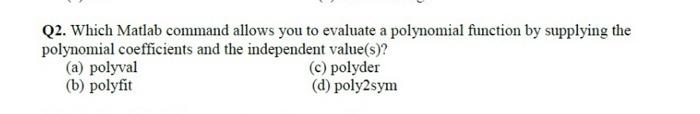 Solved Q2. Which Matlab command allows you to evaluate a | Chegg.com