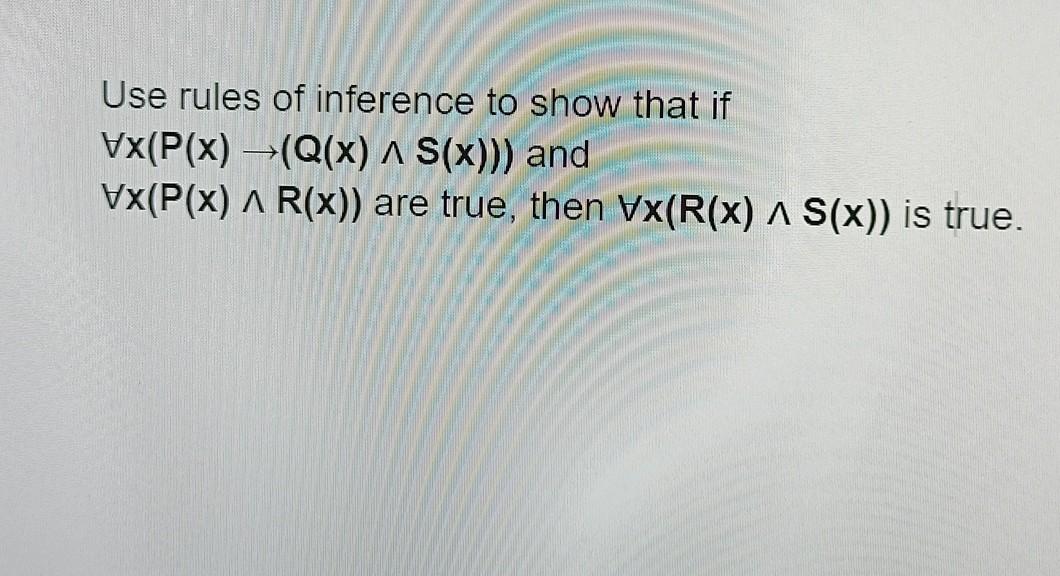 Solved Use rules of inference to show that if Vx(P(x) (Q(x) | Chegg.com