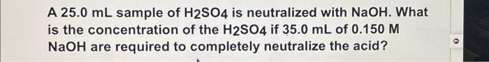 Solved A 25.0 mL sample of H2SO4 is neutralized with NaOH. | Chegg.com