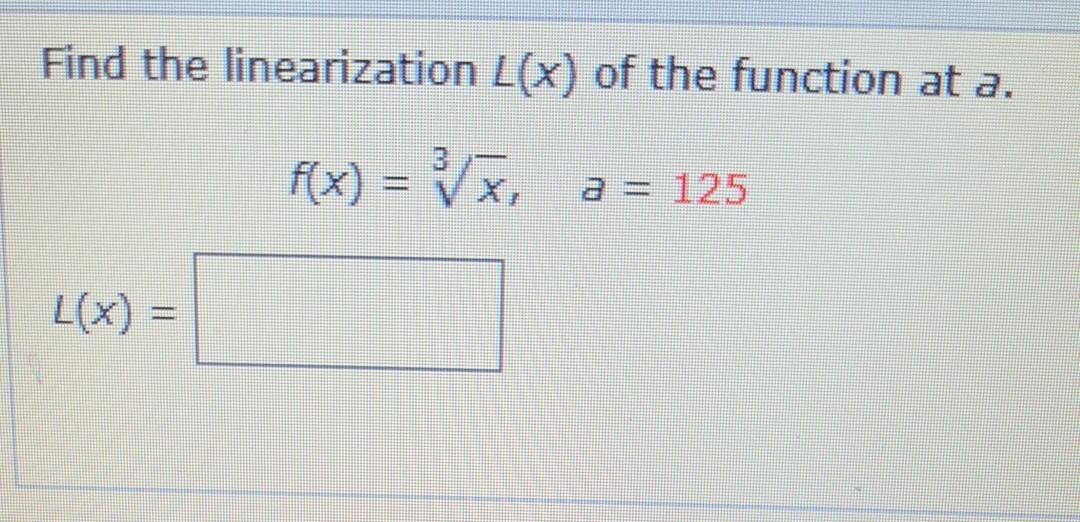 Solved Find the linearization L(x) of the function at a. | Chegg.com