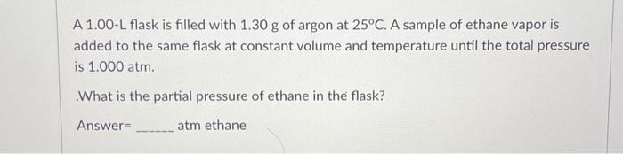 Solved A 1.00-L flask is filled with 1.30 g of argon at | Chegg.com