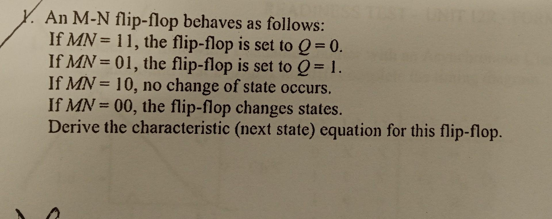 Solved An M-N flip-flop behaves as follows: If MN=11, the | Chegg.com