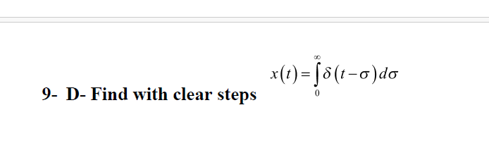 Solved 9- ﻿D- ﻿Find with clear stepsx(t)=∫0∞δ(t-σ)dσ | Chegg.com