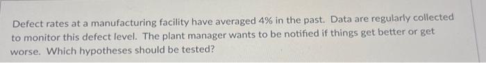 Solved Defect rates at a manufacturing facility have | Chegg.com