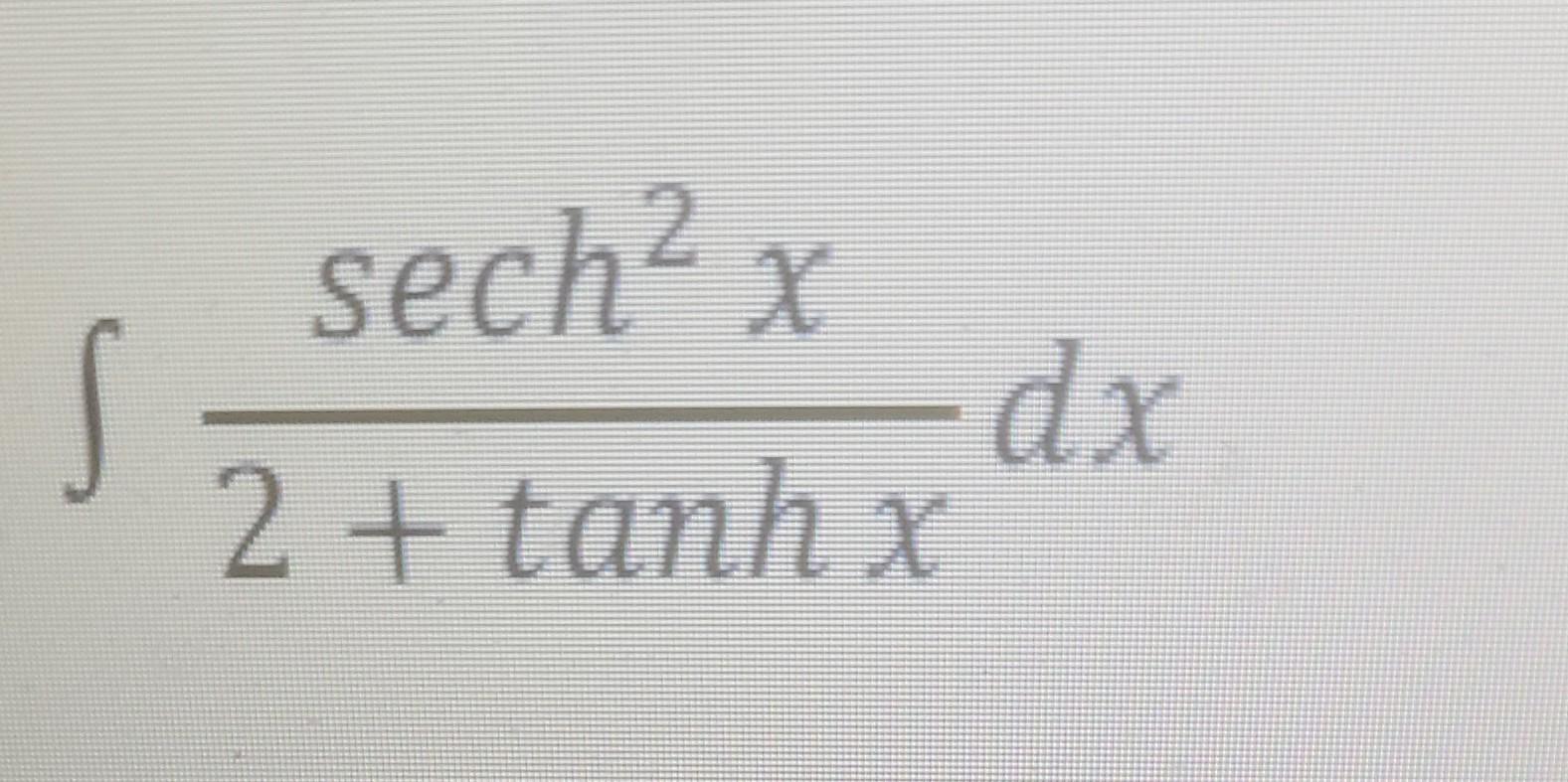 Solved ∫2+tanhxsech2xdx | Chegg.com