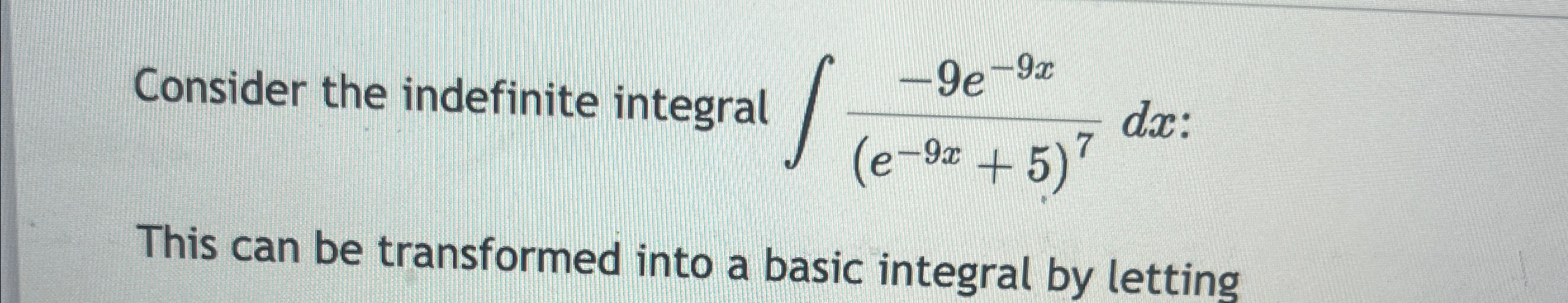 Solved Consider the indefinite integral ∫﻿﻿-9e-9x(e-9x+5)7dx | Chegg.com