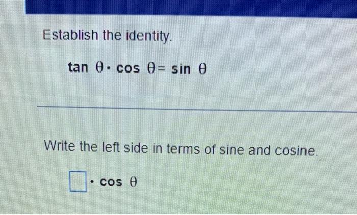 Solved Establish the identity. tan 0. cos 0= sin 0 Write the | Chegg.com