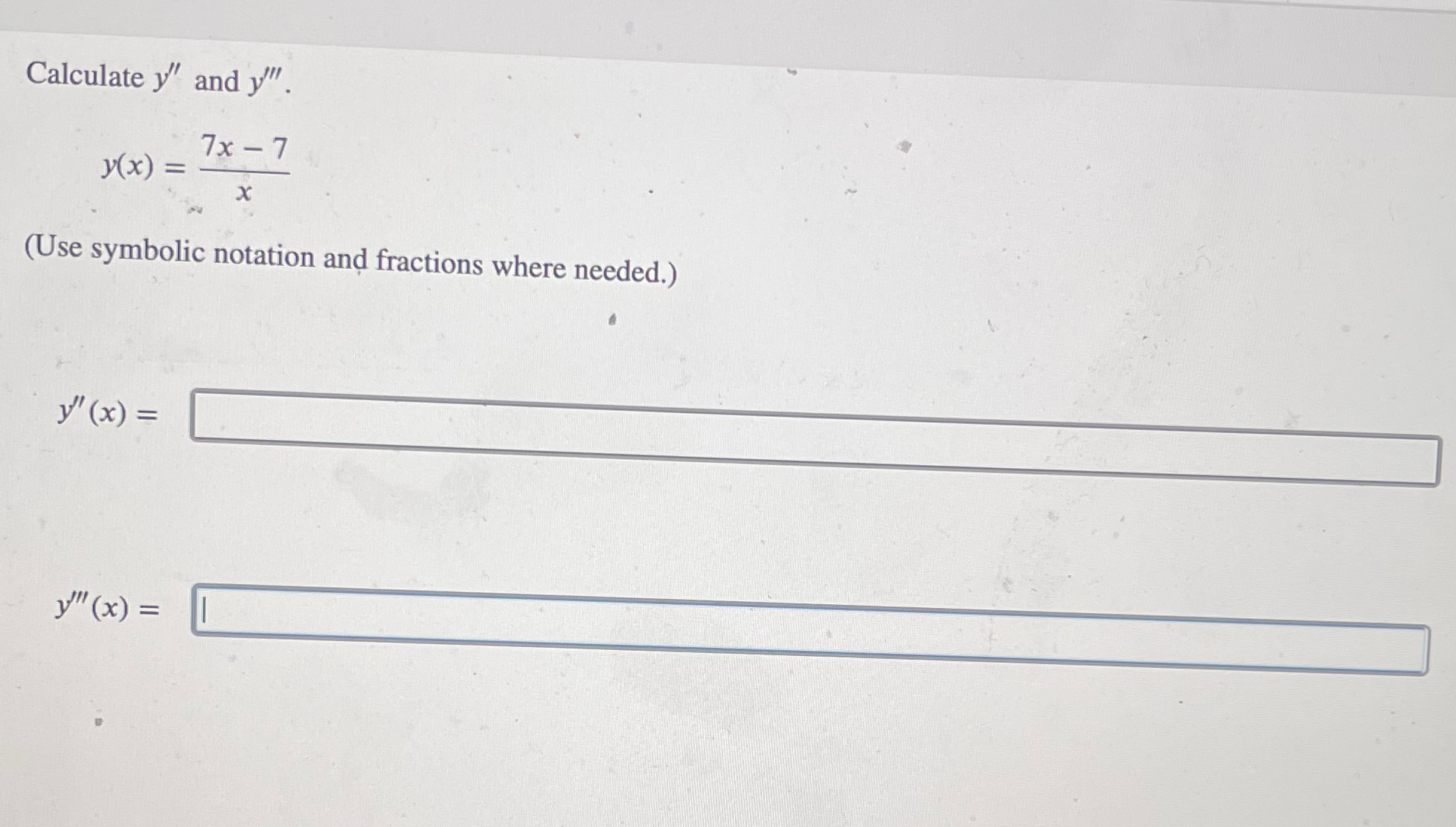 Solved Calculate y'' ﻿and y'''.y(x)=7x-7x(Use symbolic | Chegg.com