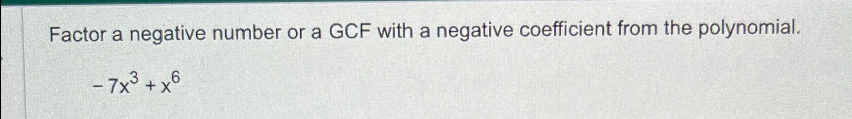 Solved Factor a negative number or a GCF with a negative | Chegg.com