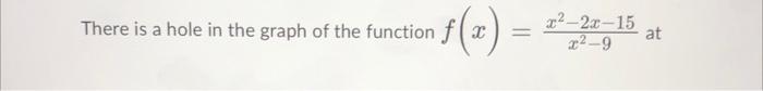 Solved There is a hole in the graph of the function f f(x) = | Chegg.com