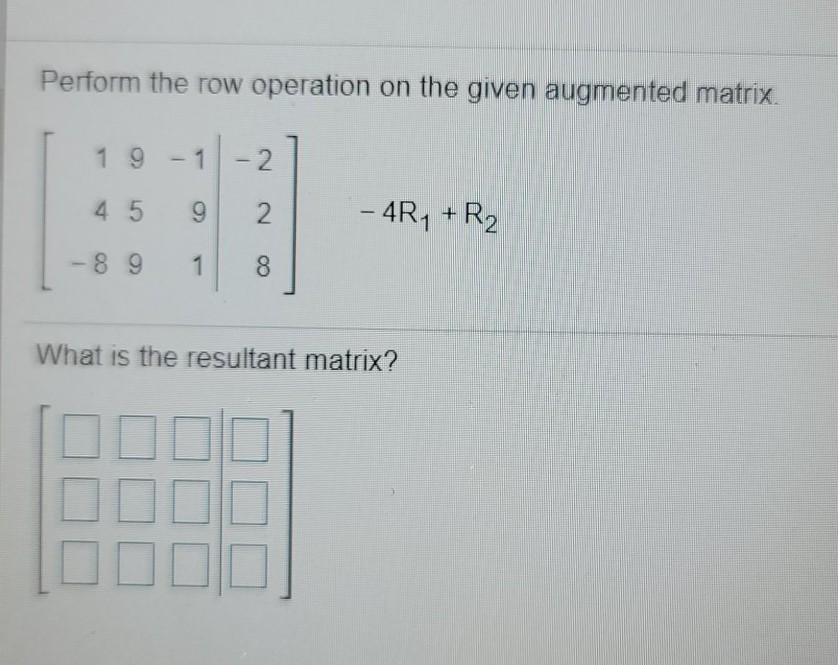 Solved Perform the row operation on the given augmented | Chegg.com