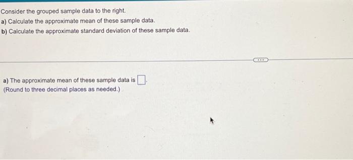 Solved Consider the grouped sample data to the right. a) | Chegg.com