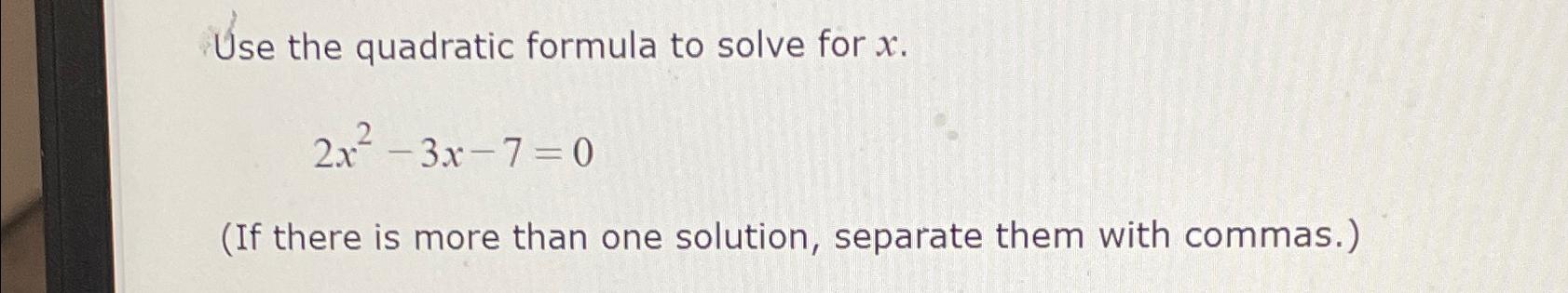Solved Use the quadratic formula to solve for | Chegg.com
