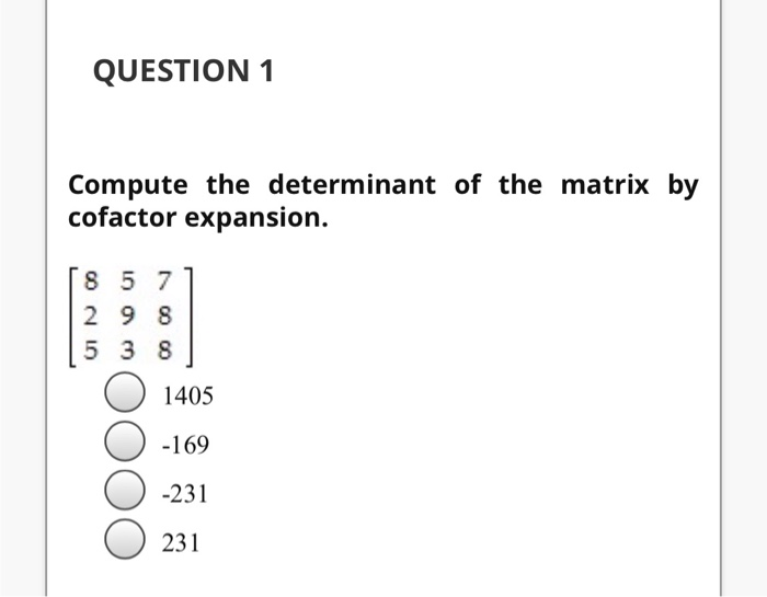 Solved QUESTION 1 Compute the determinant of the matrix by | Chegg.com