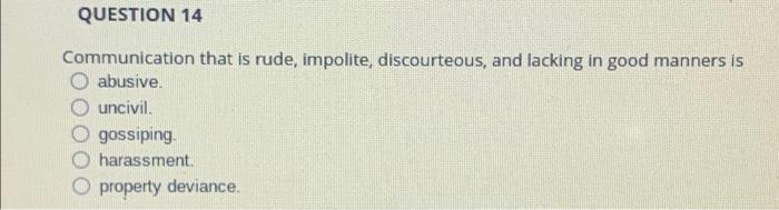 Solved QUESTION 14 Communication that is rude, impolite, | Chegg.com