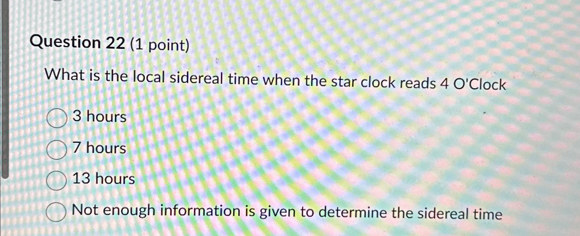 Solved Question 22 (1 ﻿point)What is the local sidereal time | Chegg.com