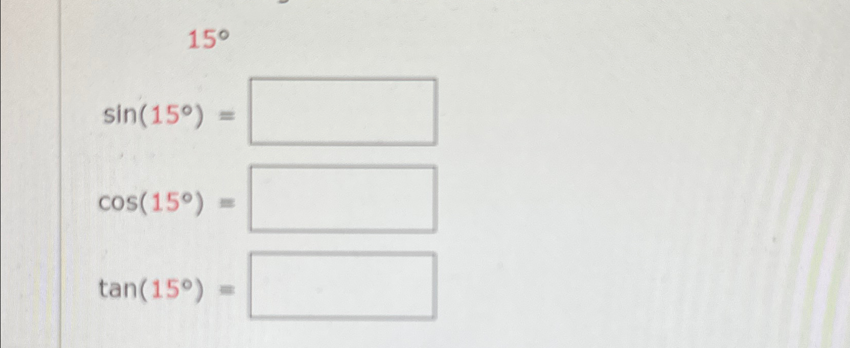 Solved sin(15°)=cos(15°)=tan(15°)= | Chegg.com
