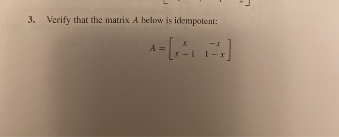 Solved 3. Verify that the matrix A below is idempotent: | Chegg.com