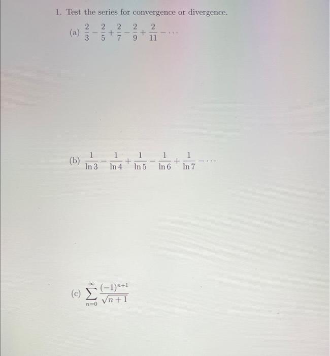 Solved 1. Test the series for convergence or divergence. 2 2 | Chegg.com