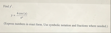 Solved Find y'.y=4cos(x)ex(Express numbers in exact form. | Chegg.com