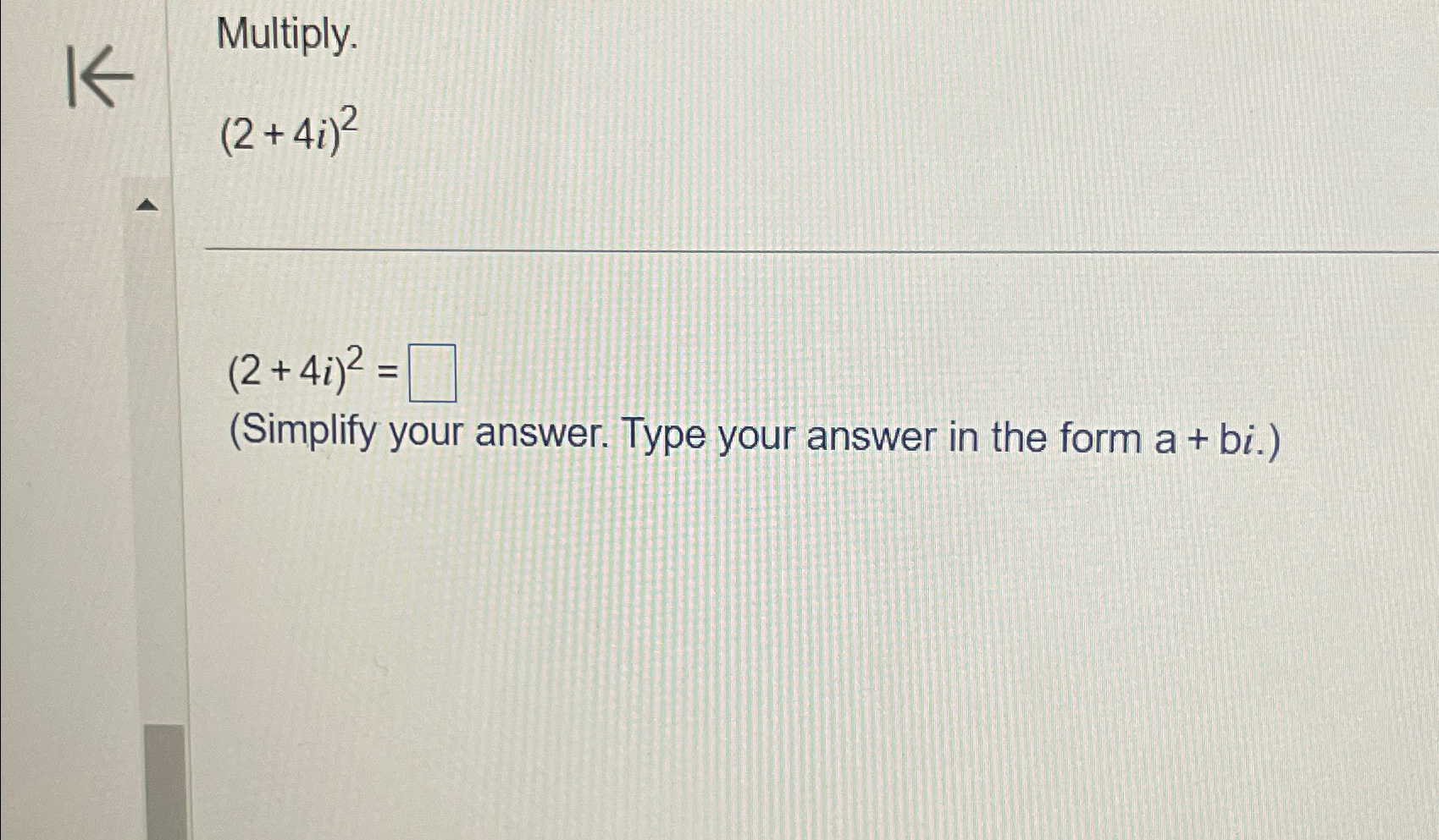 Solved Multiply.(2+4i)2(2+4i)2=(Simplify your answer. Type | Chegg.com