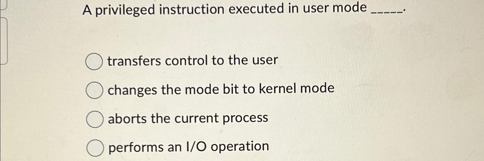 Solved A privileged instruction executed in user | Chegg.com
