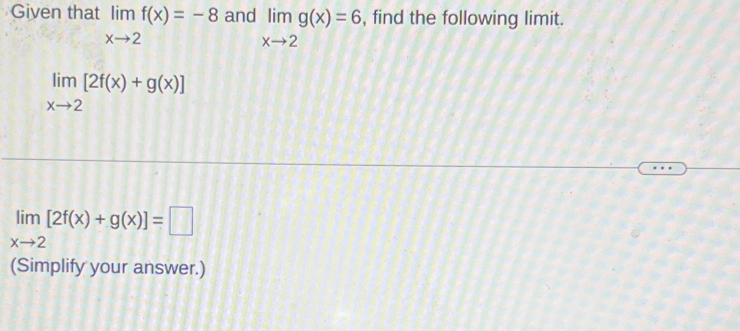 Solved Given that limx→2f(x)=-8 ﻿and limx→2g(x)=6, ﻿find the | Chegg.com
