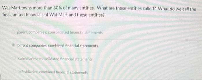Solved Wal-Mart owns more than 50% of many entities. What | Chegg.com
