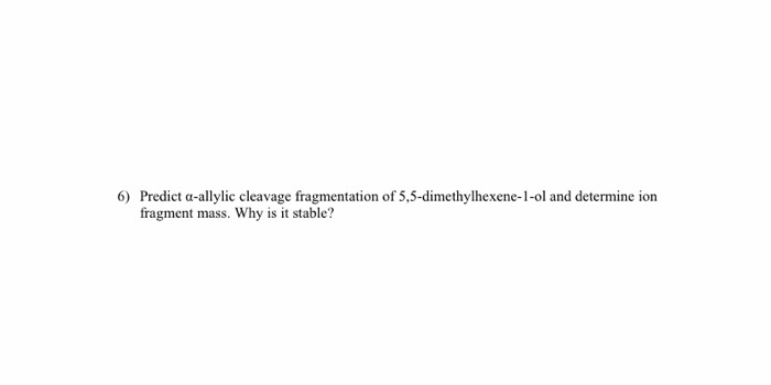Solved 6) Predict a-allylic cleavage fragmentation of | Chegg.com